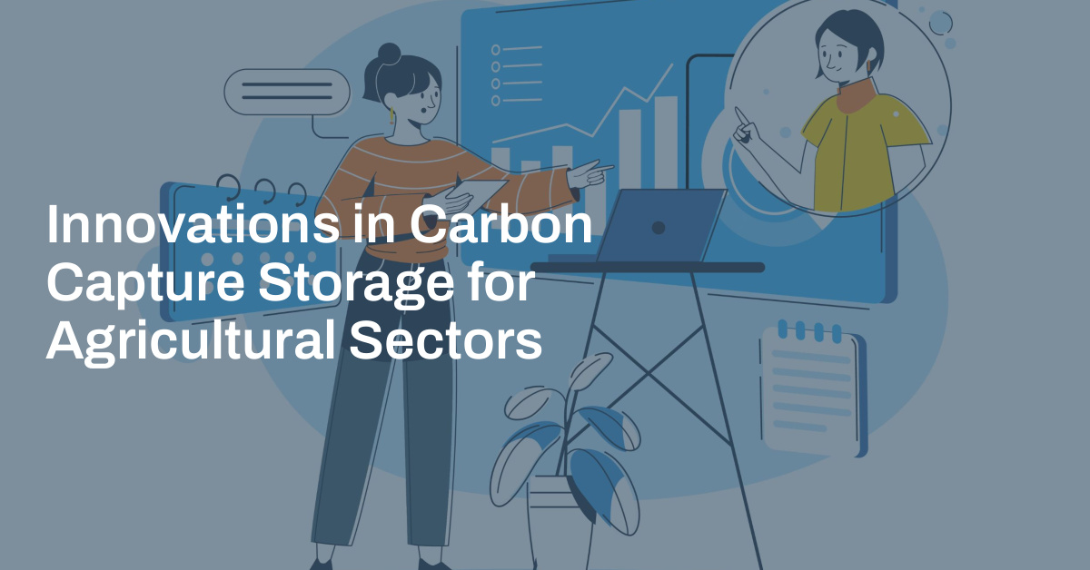Innovations in Carbon Capture Storage for Agricultural Sectors